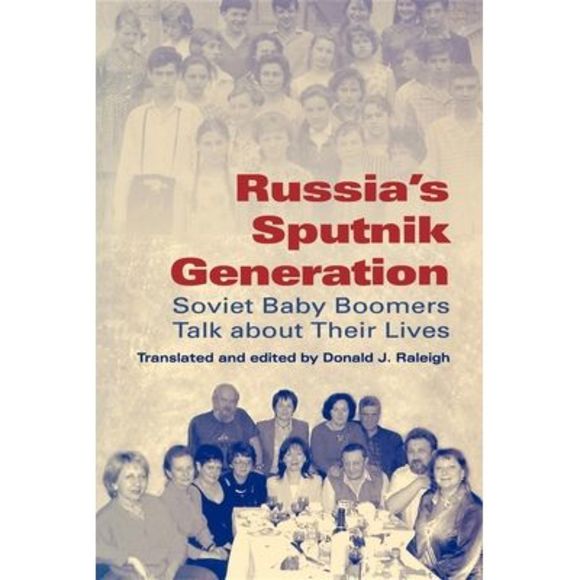 Donald J. Raleigh | Other | Russias Sputnik Generation Soviet Baby ...